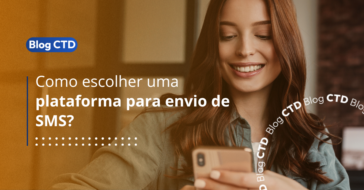 Como escolher uma plataforma para envio de SMS? | CTD CIA DE TECNOLOGIA DIGITAL